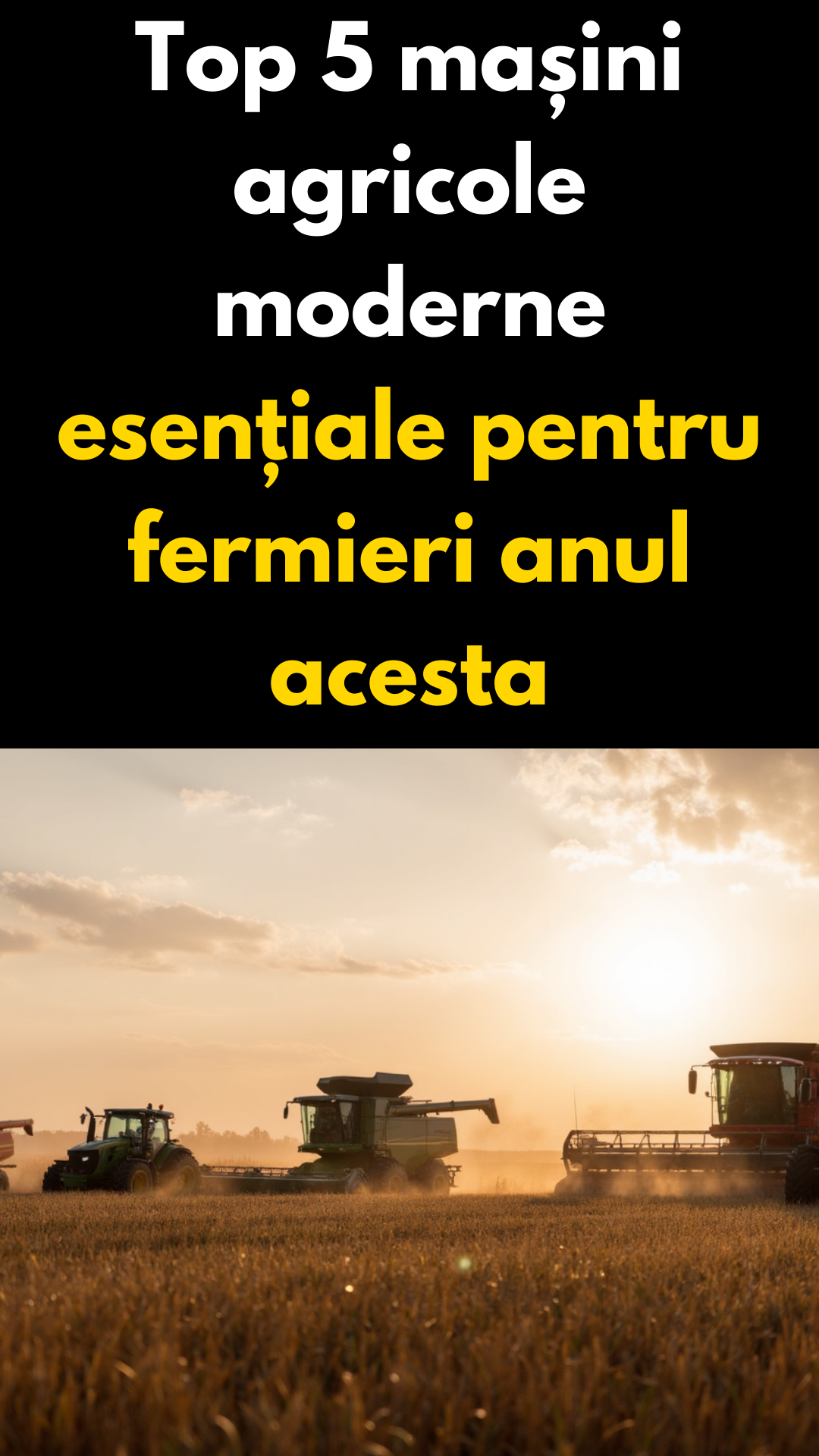 Top 5 mașini agricole moderne esențiale pentru fermieri anul acesta
